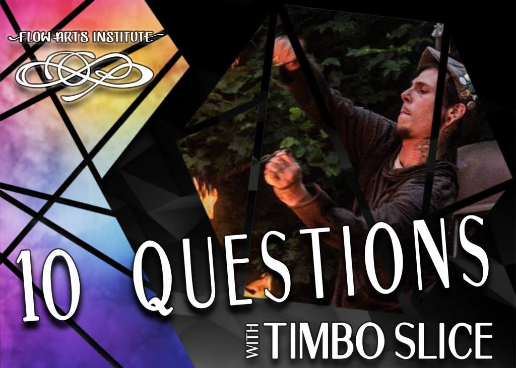 10 Questions with Timbo Slice - Flow Arts Institute